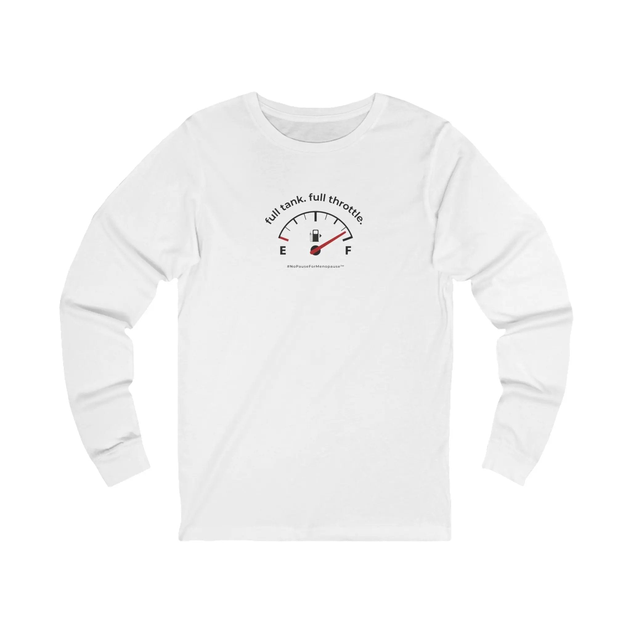 "Full Tank. Full Throttle." Long-Sleeved Tee - #NoPauseForMenopause